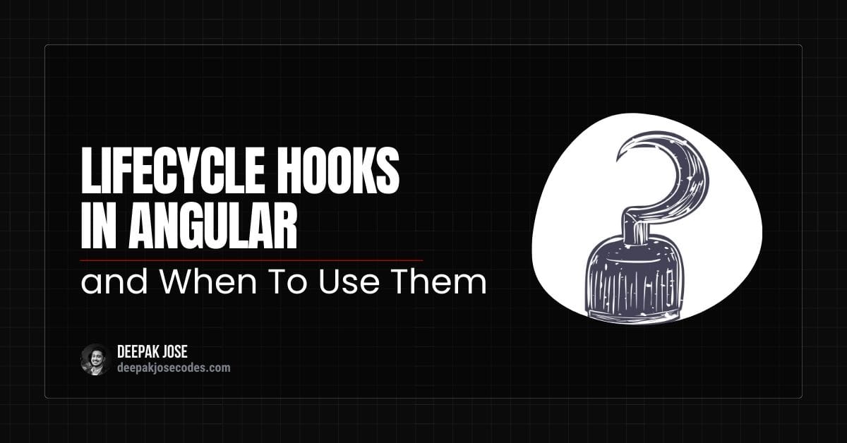 Lifecycle Hooks In Angular and When To Use Them - DJ Codes